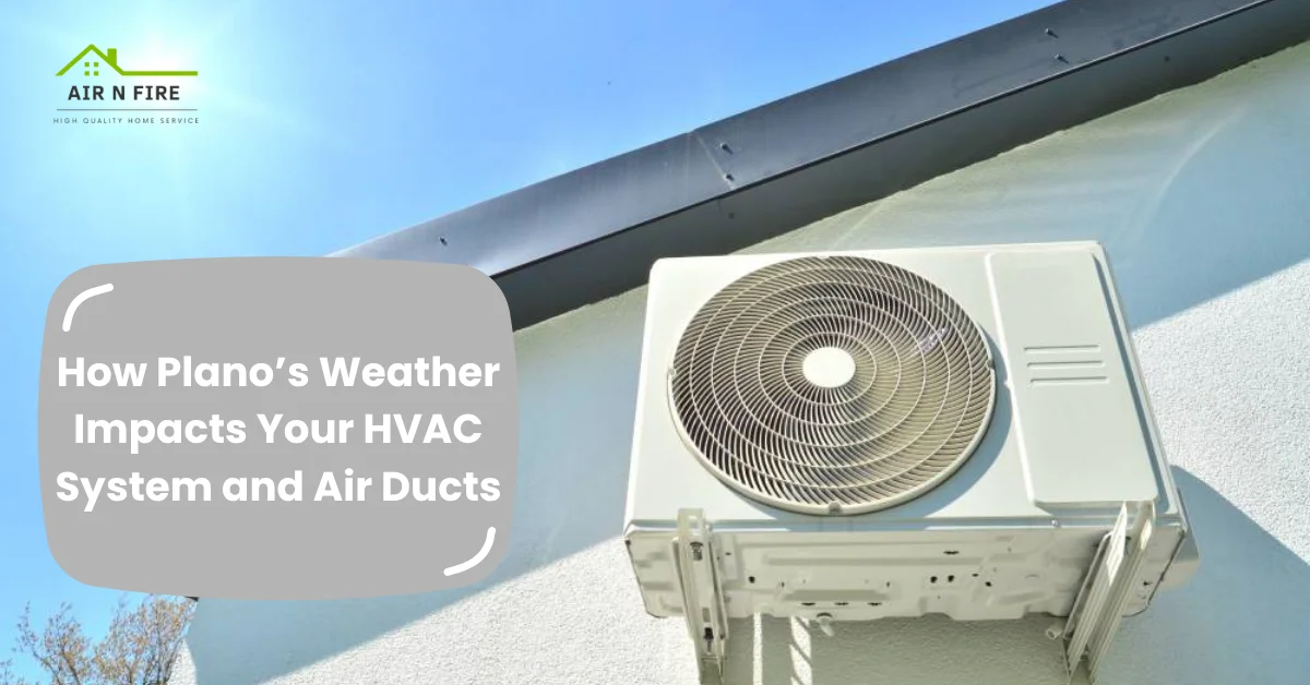 Plano’s Weather Affects Your HVAC System & Air Ducts | Air N Fire